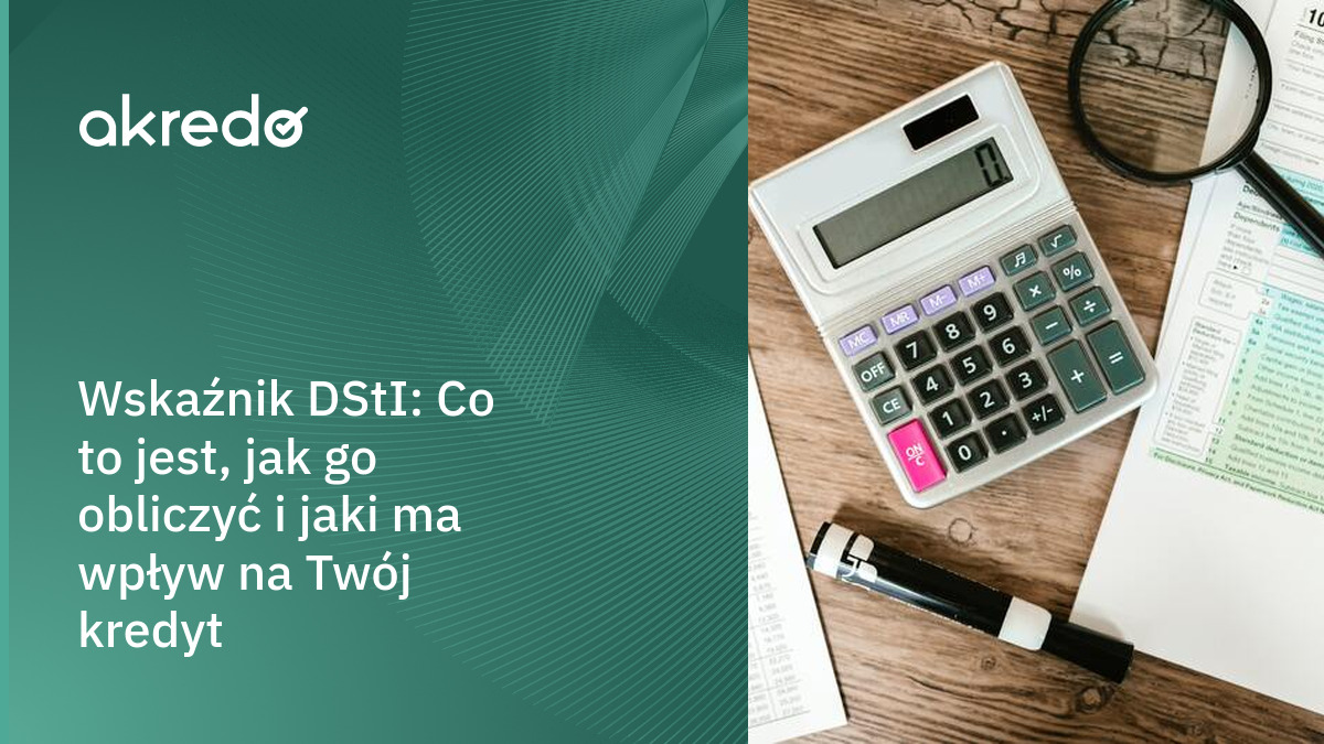 Wskaźnik DStI: co to jest i dlaczego zastąpił DTI w ocenie zdolności ...