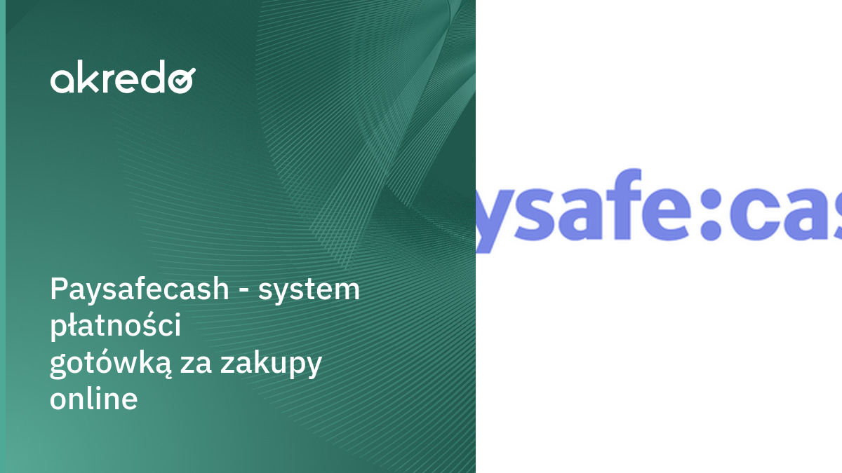 Paysafecash - system płatności gotówką online | akredo.pl